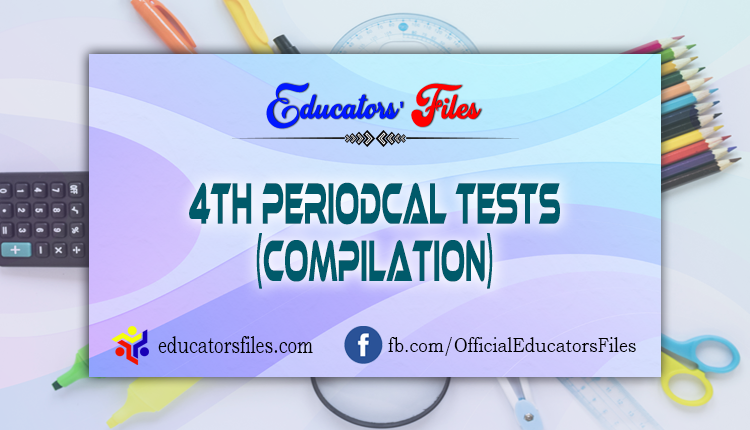 4th Periodical Tests (Compilation) » Educators' Files