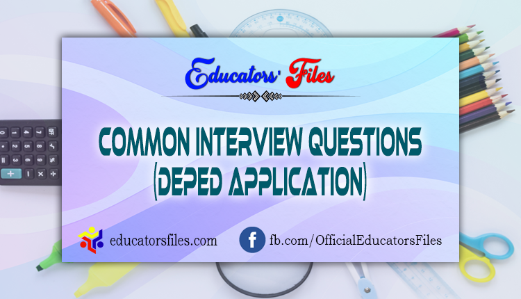 Common Interview Questions - DEPED Application » Educators' Files Common Interview Questions - DEPED Application » Educators' Files