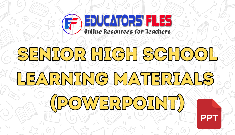 Senior High School Learning Materials (PowerPoint) » Educators' Files